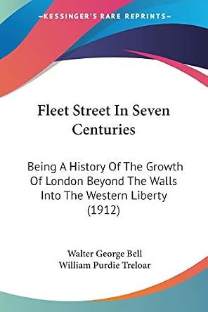 Fleet Street In Seven Centuries: Being A History Of The Growth Of ...