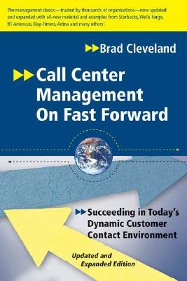 Call Center Management on Fast Forward: Succeeding in Today's Dynamic ...