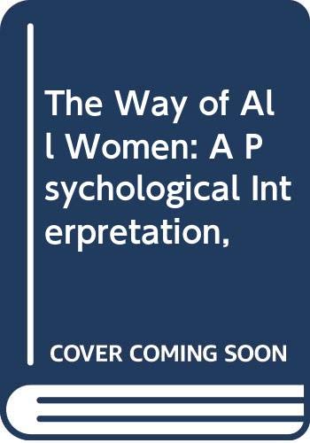 The Way of All Women: A Psychological Interpretation,: Harding, Mary ...