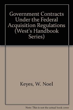 Government Contracts Under the Federal Acquisition Regulations (West's ...