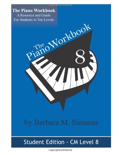 The Piano Workbook-Level 8CM: A Resource and Guide for Students in Ten ...