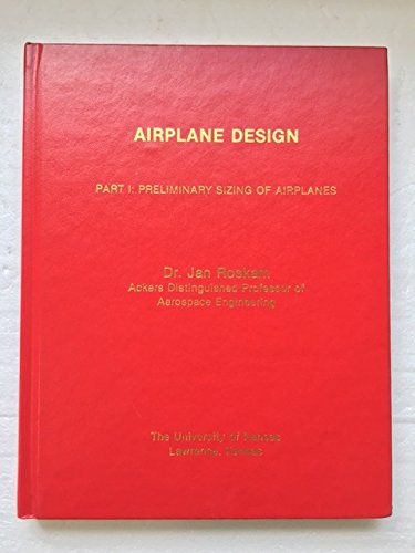 Airplane Design: Part 1: Preliminary Sizing of Airplanes: Jan Roskam ...