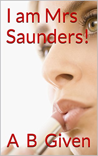 Amazon.com: I am Mrs Saunders! eBook : Given, A B: Kindle Store
