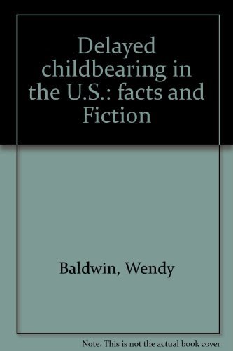 Delayed childbearing in the U.S.: facts and Fiction: Baldwin, Wendy H ...