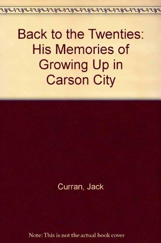 Back to the Twenties: His Memories of Growing Up in Carson City: Curran ...