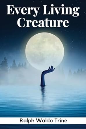 Every Living Creature: Ralph Waldo Trine: 9781835527870: Amazon.com: Books