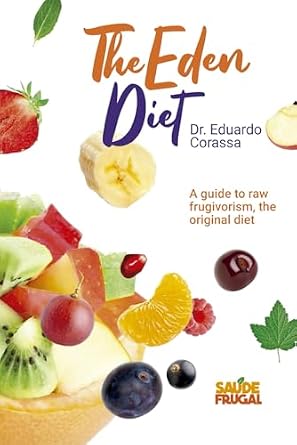 Eden's Diet: Guide to Raw food fruitarian diet: Corassa, Eduardo ...