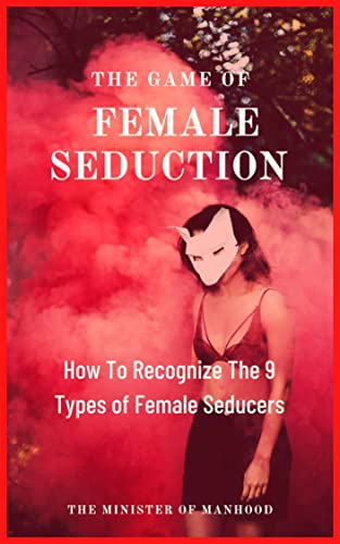 The Game Of FEMALE SEDUCTION - How To Recognize The 9 Types of Female Seducers: Dark Psychology ...