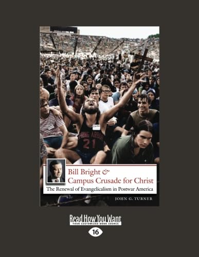 Bill Bright & Campus Crusade for Christ: The Renwal of Evangelicalism ...