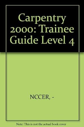 Carpentry Level 4 Trainee Guide, 2000 Revision, Perfect Bound: NCCER: 9780130309211: Amazon.com ...