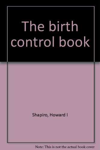 The birth control book: Shapiro, Howard I: 9780312081720: Amazon.com: Books