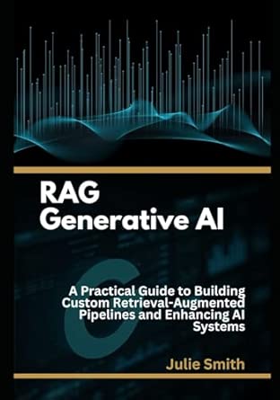RAG Generative AI: A Practical Guide to Building Custom Retrieval ...