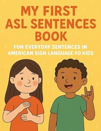 My First ASL Sentences Book: Fun Everyday Sentences in American Sign ...