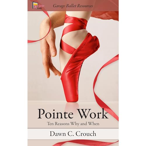 Amazon.com: Pointe Work: Ten Reasons - Why and When (Audible Audio Edition): Dawn C Crouch ...