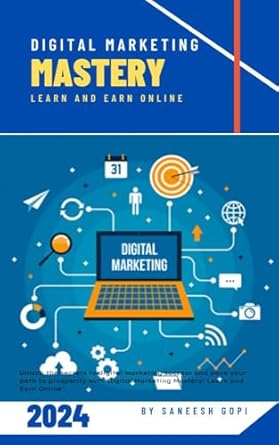 Digital Marketing Mastery: Learn and Earn Online eBook : Gopi, Saneesh ...