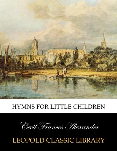 Hymns for little children: Alexander, Cecil Frances: Amazon.com: Books