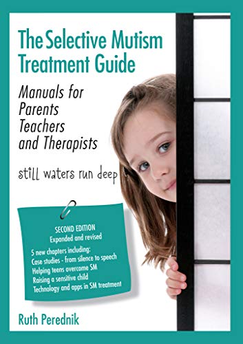 The Selective Mutism Treatment Guide: Manuals for Parents Teachers and ...