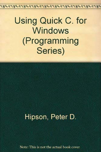 Using Quick C. for Windows (Programming Series) : Hipson, Peter D ...