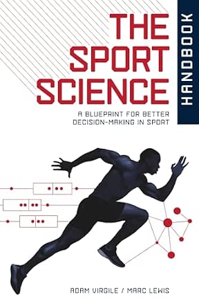 The Sport Science Handbook: A Blueprint for Better Decision-making in ...