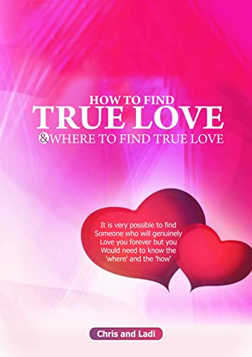 How to find true love & where to find true love eBook : Chris and Ladi ...
