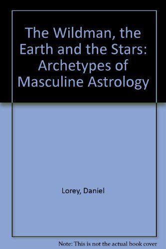 The Wildman, the Earth and the Stars: An Astrology of Masculine ...