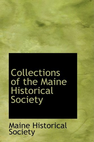 Collections of the Maine Historical Society: Maine Historical Society ...