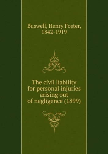 The civil liability for personal injuries arising out of neglig: Henry ...