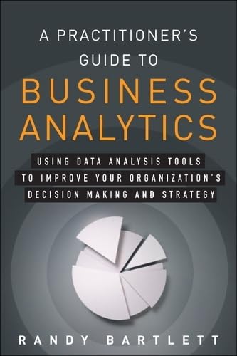 Buy A Practitioner's Guide to Business Analytics: Using Data Analysis ...
