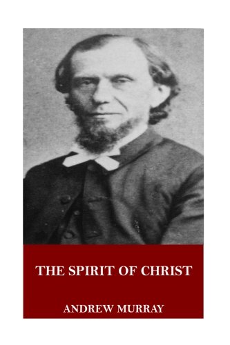 The Spirit of Christ: Murray, Andrew: 9781546773702: Amazon.com: Books