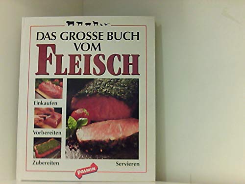 Das grosse Buch vom Fleisch : Einkaufen, Vorbereiten, Zubereiten ...