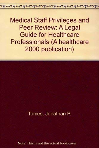 Medical Staff Privileges and Peer Review: Tomes, Jonathan P ...