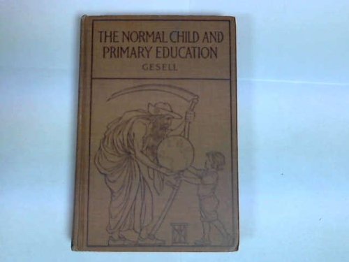 The Normal Child And Primary Education: Gesell, Arnold L., Ph. D. And ...