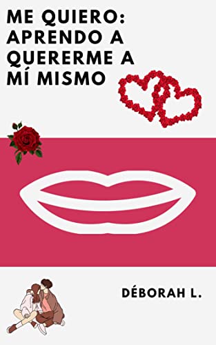 Me quiero: Aprendo a quererme a mí mismo : amor propio, quererse a sí ...