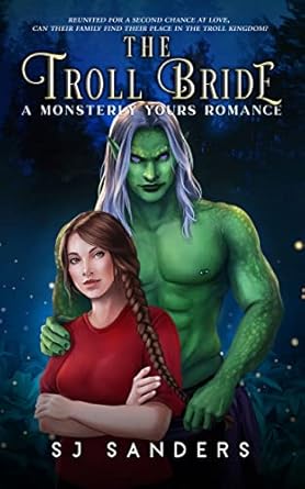 The Troll Bride: A Monsterly Yours Romance eBook : Sanders, S.J ...