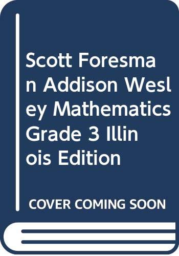 Scott Foresman Addison Wesley Mathematics, Grade 3, Illinois Edition ...