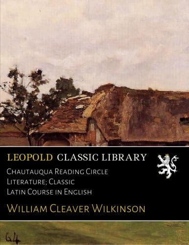 Chautauqua Reading Circle Literature; Classic Latin Course in English ...