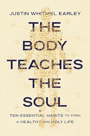 The Body Teaches the Soul: Ten Essential Habits to Form a Healthy and ...