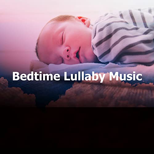 Play Bedtime Lullaby Music by Baby Lullaby Sleepy Baby Song on Amazon Music