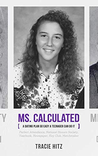 Ms. Calculated: A Dating Plan So Easy A Teenager Can Do It: Hitz ...