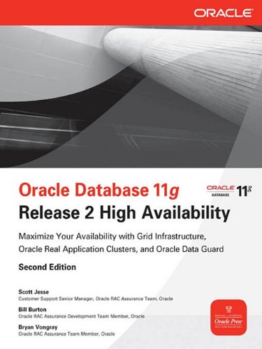 Oracle Database 11g Release 2 High Availability: Maximize Your Availability with Grid ...