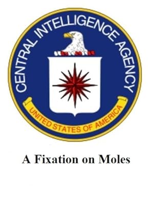 A Fixation on Moles - James J. Angleton, Anatoliy Golitsyn, and the ...