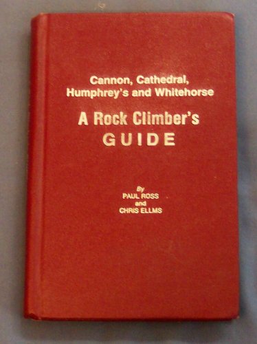 A rock climber's guide: Cannon, Cathedral, Humphrey's and Whitehorse ...