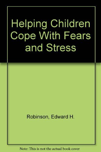 Helping Children Cope With Fears and Stress: Robinson, Edward H ...