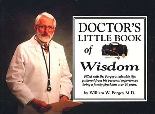 Doctor's Little Book of Wisdom: Filled With Dr. Forgey's Valuable Tips ...