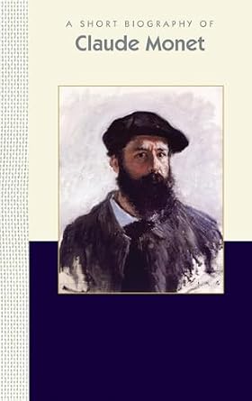 A Short Biography of Claude Monet (Short Biographies): Books, Applewood ...
