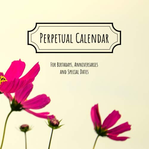 Perpetual Calendar for Birthdays, Anniversaries and Special Dates: Date ...