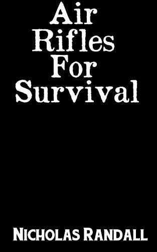 Amazon.com: Air Rifles For Survival: The Ultimate Step-By-Step Guide On ...