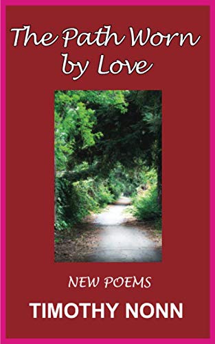 The Path Worn by Love: New Poems: Nonn, Timothy: 9780999695692: Amazon ...