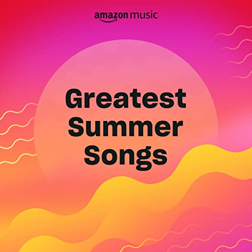Greatest Summer Songs Playlist on Amazon Music Unlimited