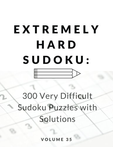 Extremely Hard Sudoku: 300 Very Difficult Sudoku Puzzles with Solutions ...